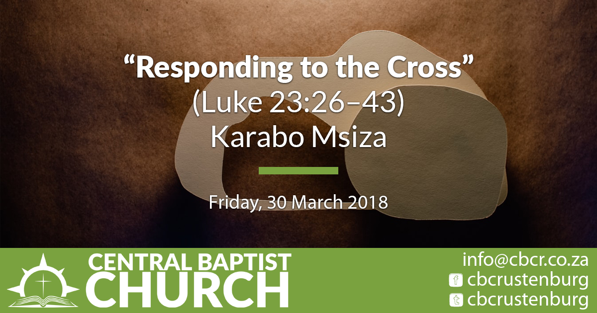 Responding to the Cross (Luke 23:26–43) | Central Baptist Church