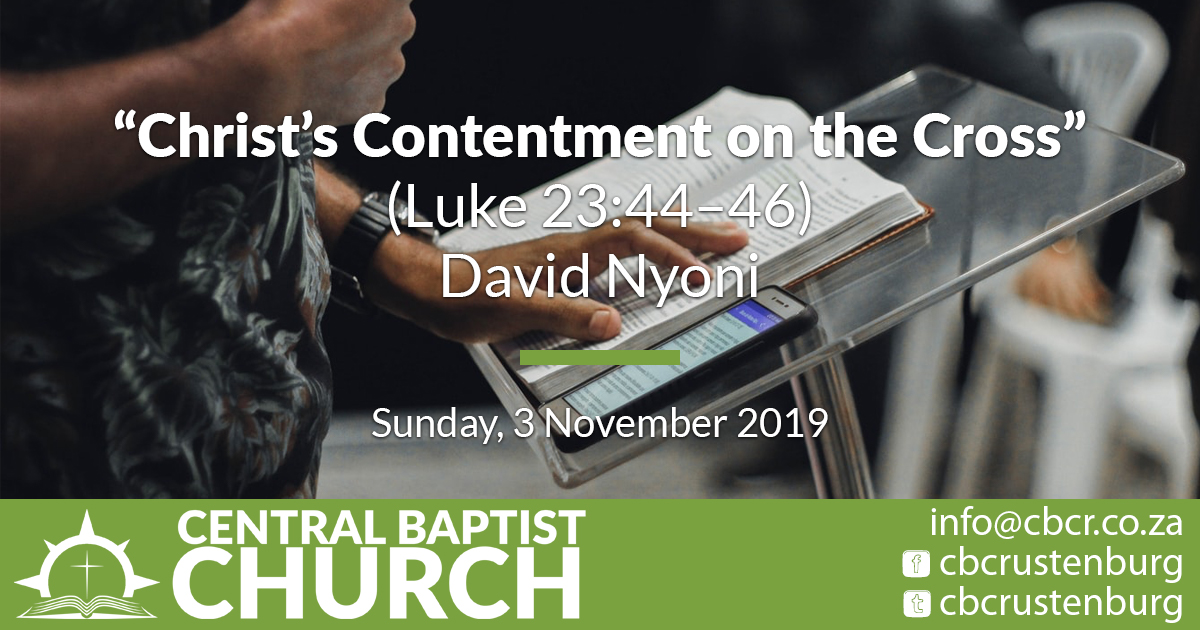 Christ’s Contentment on the Cross (Luke 23:44–46) | Central Baptist Church